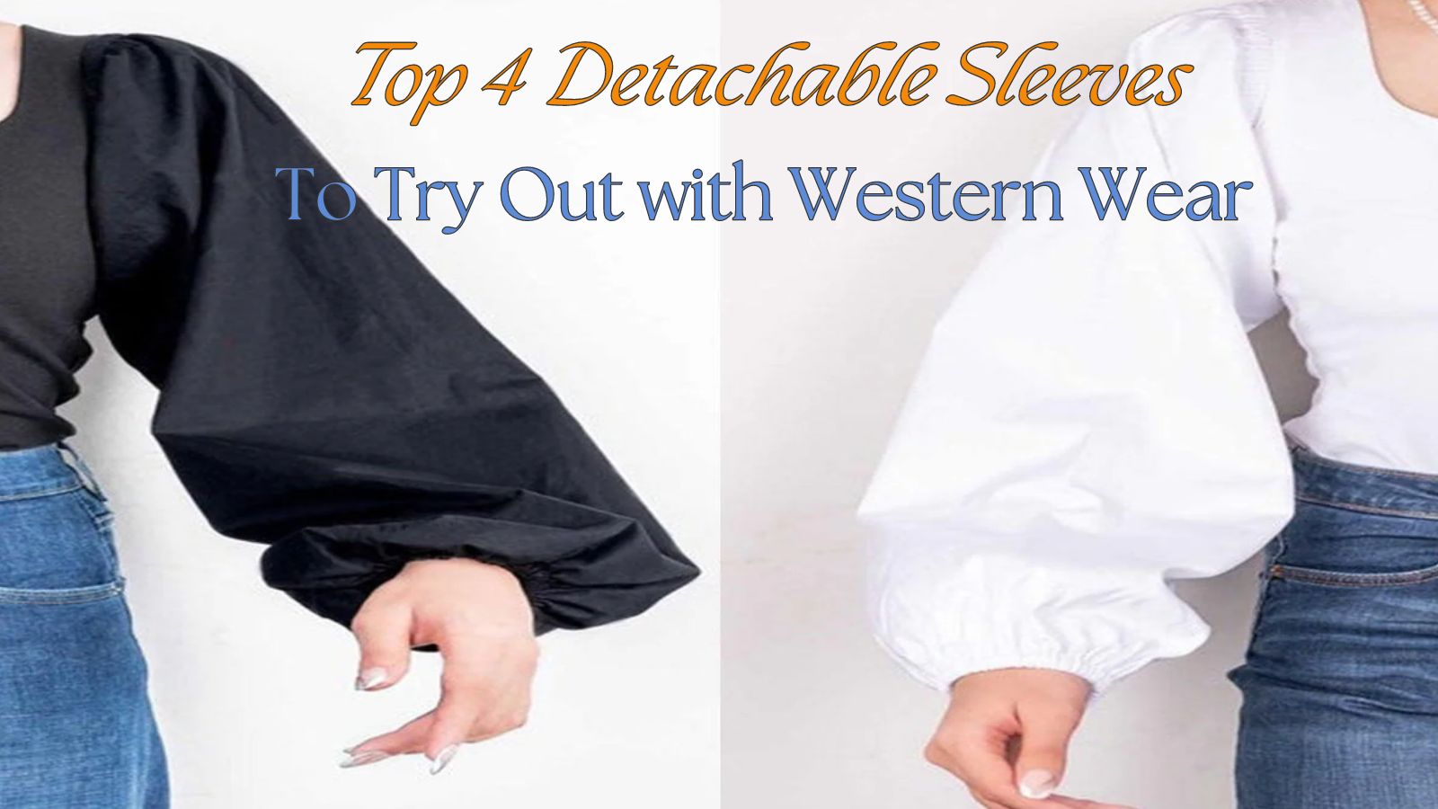 Top 4 Detachable Sleeves To Try With Your Western Wear